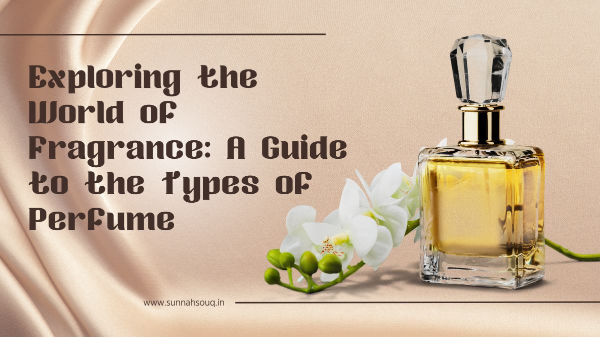 Exploring the World of Fragrance: A Guide to the Types of Perfume ...