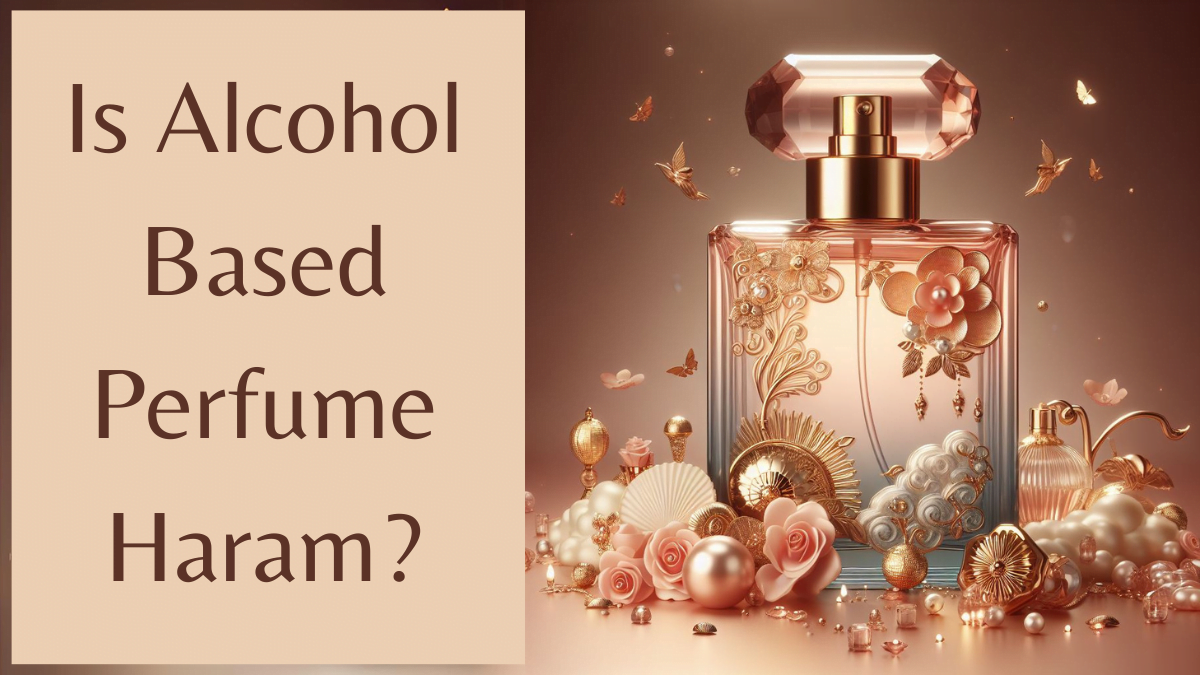 Is Alcohol Based Perfume Haram? - Sunnah Souq - Islamic Store